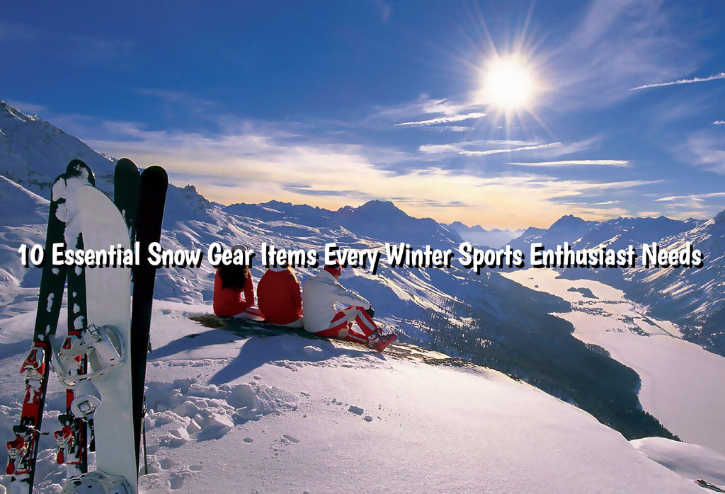 10 Essential Snow Gear Items Every Sports Enthusiast Needs | Snowverb