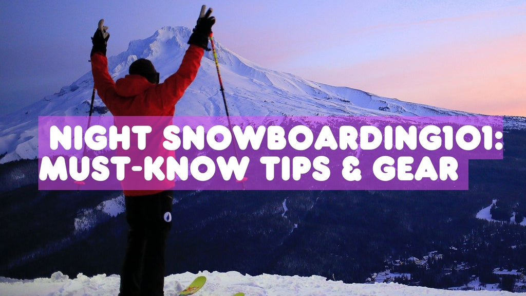 Night Snowboarding 101: Must-Know Tips & Gear | Snowverb