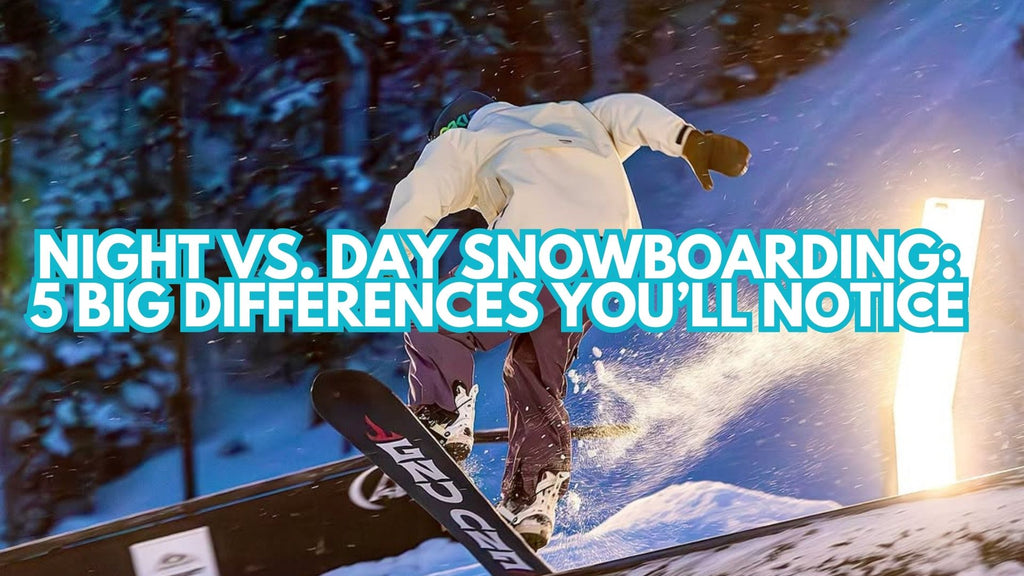 Night vs. Day Snowboarding: 5 Big Differences You’ll Notice | Snowverb